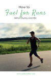 How to Fuel for Runs: Before, During, and After