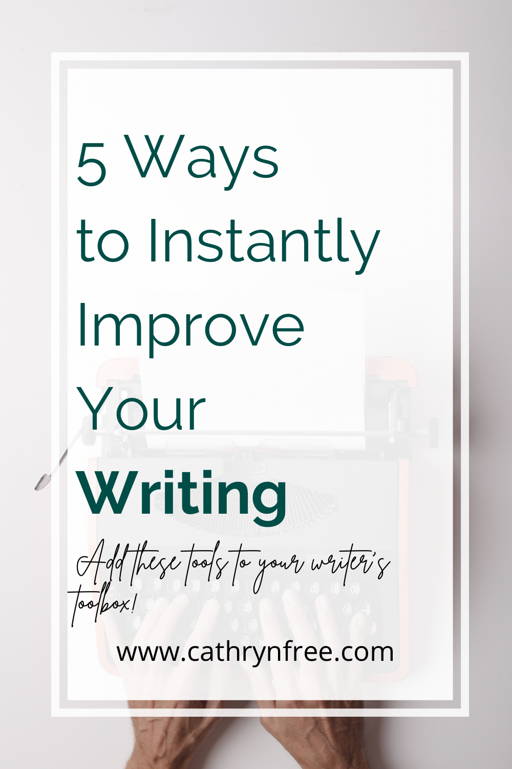 5 Ways to Instantly Improve Your Writing – Cathryn Free